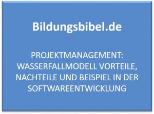 Wasserfallmodell - 6 Phasen der Softwareentwicklung im Projektmanagement